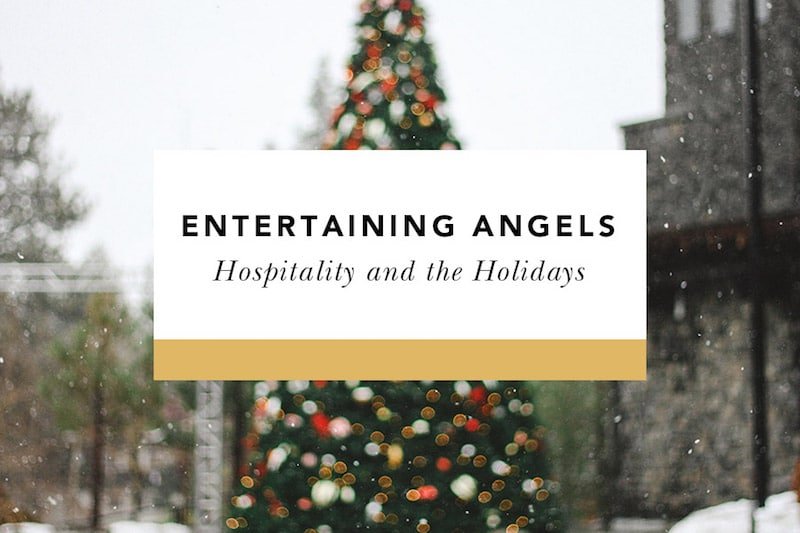 Entertaining Angels: Christian Hospitality at Christmas | Blessed is ...