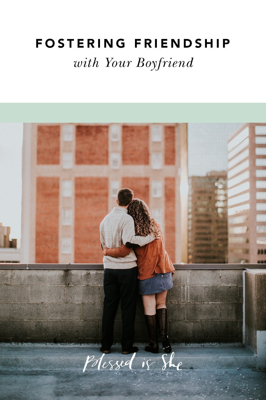 How to Foster Friendship with Your Boyfriend | Blessed is She - Blessed ...