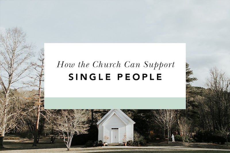 How the Church Can Support Single People | Blessed is She - Blessed Is She