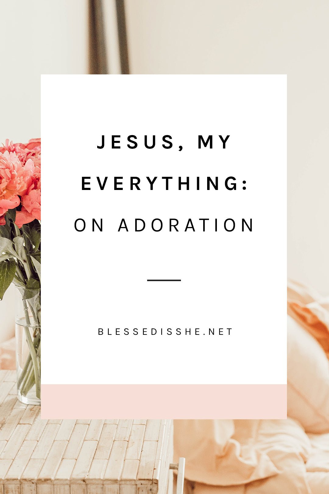 Jesus, My Everything: On Eucharistic Adoration | Blessed is She ...