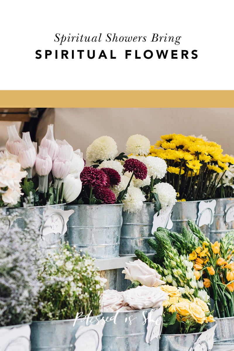 Spiritual Showers Bring Spiritual Flowers | Blessed is She